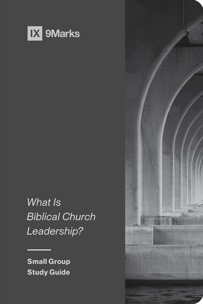 What Is Biblical Church Leadership? Study Guide – 9Marks