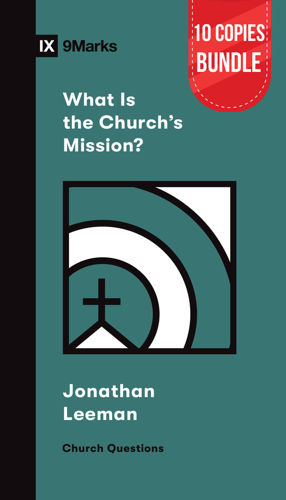 What Is the Church's Mission? Bundle (10 Copies) – 9Marks